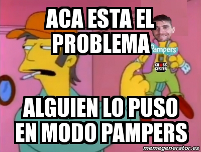 Meme Personalizado - aca esta el problema alguien lo puso en modo ...