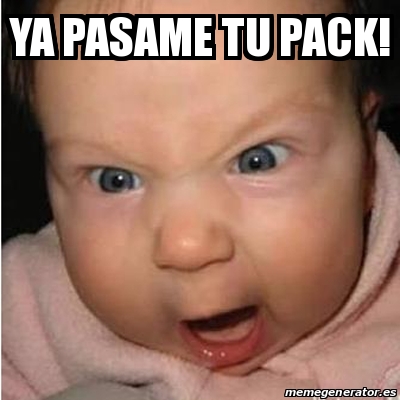 Meme Bebe furioso - ya pasame tu pack! - 30807402