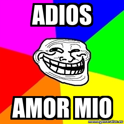 Meme Troll - Adios Amor mio - 30808666