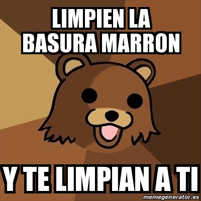 Meme Pedobear - limpien la basura marron y te limpian a ti - 30808849