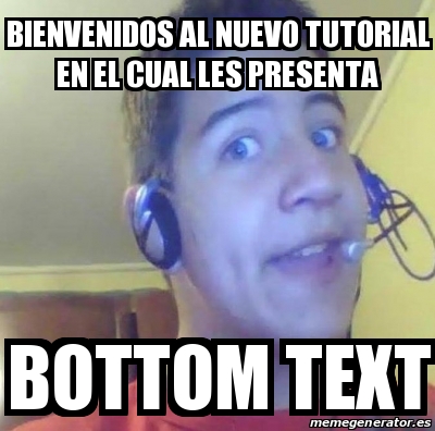 Meme Personalizado - bienvenidos al nuevo tutorial en el cual les ...
