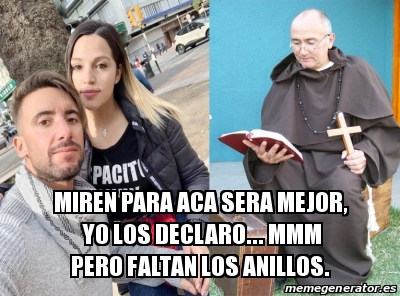Meme Personalizado - miren para aca sera mejor, yo los declaro... mmm ...
