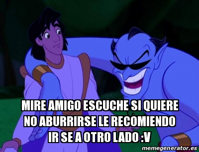 Meme Personalizado - MIRE AMIGO ESCUCHE SI QUIERE NO ABURRIRSE LE ...