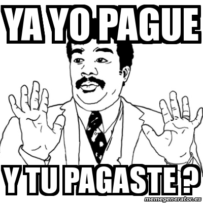 Meme Ay Si - YA YO PAGUE Y TU PAGASTE ? - 30810041