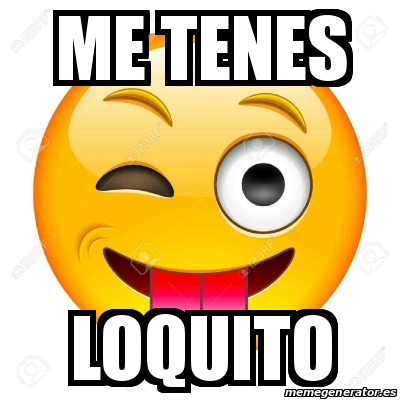 Meme Personalizado - Me tenes Loquito - 30811476