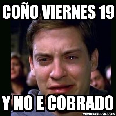 Meme crying peter parker - CoÃ±o Viernes 19 Y no e cobrado - 30811650