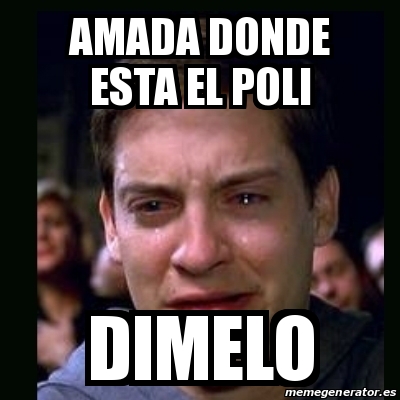 Meme crying peter parker - amada donde esta el poli dimelo - 30811684