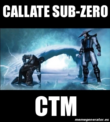 Meme Personalizado - Callate sub-zero Ctm - 30812230