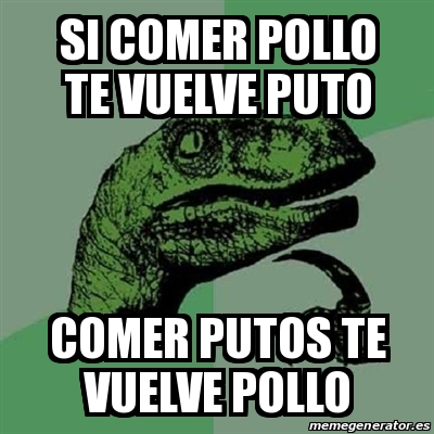 Meme Filosoraptor - Si comer pollo te vuelve puto Comer putos te vuelve ...