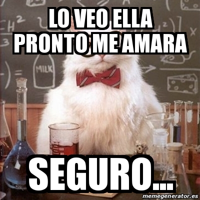 Meme Chemistry Cat - lo veo ella pronto me amara seguro... - 30812430
