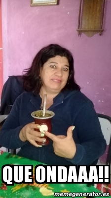 Meme Personalizado - Que Ondaaa!! - 30813140