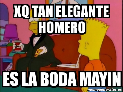 Meme Personalizado - Xq tan elegante homero es la boda mayin - 30813579