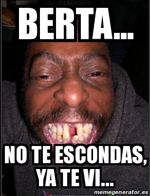 Meme Personalizado - Berta... No te escondas, ya te vi... - 30814382