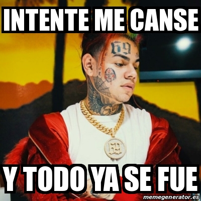 Meme Personalizado - intente me canse y todo ya se fue - 30814534