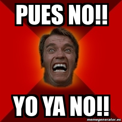 Meme Arnold - Pues no!! Yo ya no!! - 30814566
