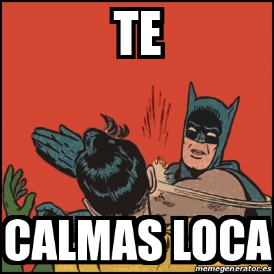 Meme Batman slaps Robin - Te Calmas loca - 30814567