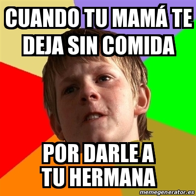 Meme Chico Malo - cuando tu mamÃ¡ te deja sin comida por darle a tu ...