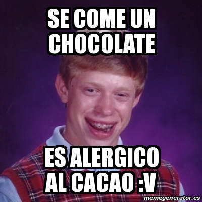 Meme Bad Luck Brian - se come un chocolate es alergico al cacao :V ...