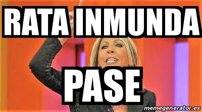 Meme Personalizado - rata inmunda pase - 30816759