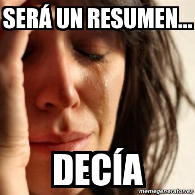 Meme Problems - SerÃ¡ un resumen... DecÃ­a - 30816882