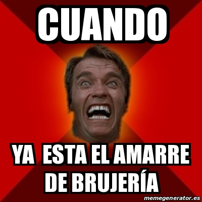 Meme Arnold - Cuando Ya esta el amarre de brujerÃ­a - 30817068