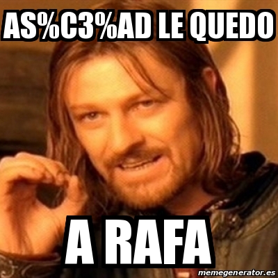 Meme Boromir - As%C3%AD le quedo A rafa - 30817169