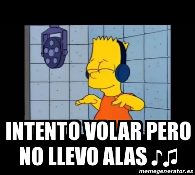 Meme Personalizado - intento volar pero no llevo alas â™ªâ™« - 30817254
