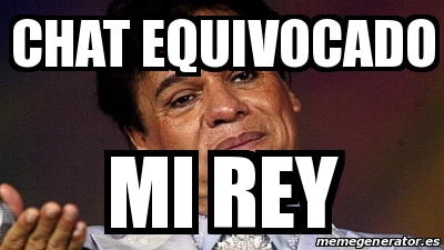 Meme Personalizado - chat equivocado mi rey - 30818953