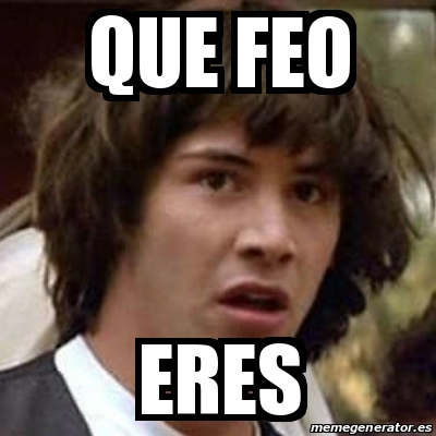 Meme Keanu Reeves - que feo eres - 30819214