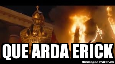 Meme Personalizado - que arda erick - 30819649