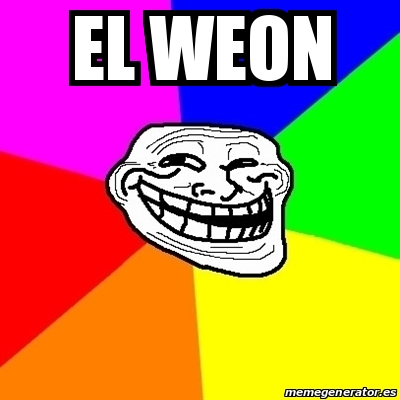 Meme Troll - El weon - 30819747