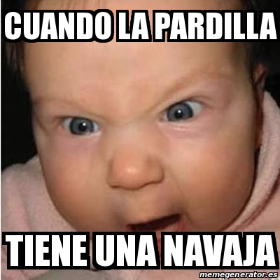 Meme Bebe furioso - Cuando la pardilla tiene una navaja - 30820163