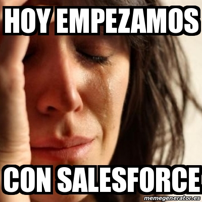 Meme Problems - Hoy empezamos Con Salesforce - 30820202