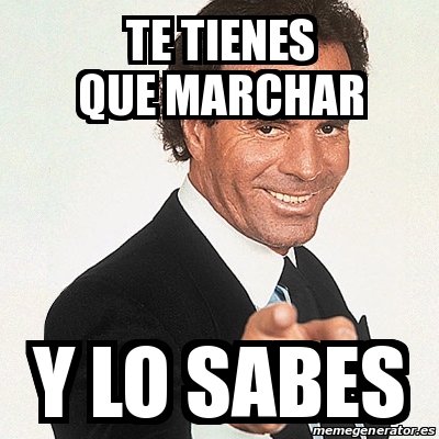 Meme Julio Iglesias - te tienes que marchar y lo sabes - 30820504