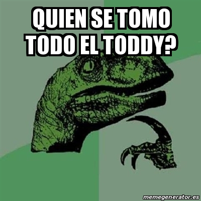 Meme Filosoraptor - quien se tomo todo el toddy? - 30820732