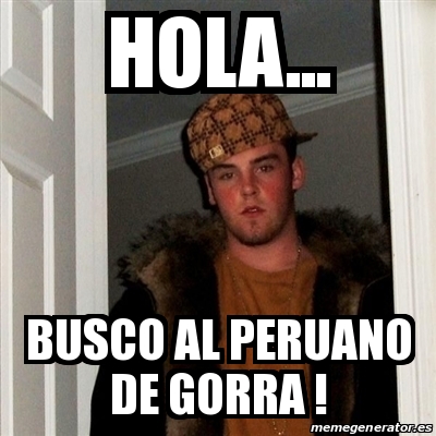 Meme Scumbag Steve - hola... busco al peruano de gorra ! - 30820901