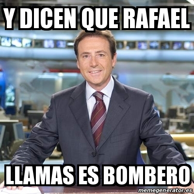 Meme Matias Prats - Y dicen que Rafael Llamas es bombero - 30821076