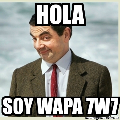Meme Mr Bean - Hola soy wapa 7w7 - 30821588