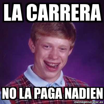 Meme Bad Luck Brian - La carrera No la paga nadien - 30821986