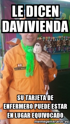 Meme Personalizado - le dicen davivienda su tarjeta de enfermero puede ...