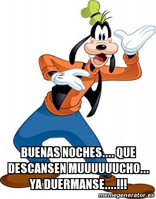 Meme Personalizado - Buenas noches.... que descansen muuuuuucho... Ya ...