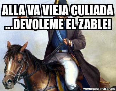 Meme Personalizado - alla va vieja culiada ...devoleme el zable! - 30823022