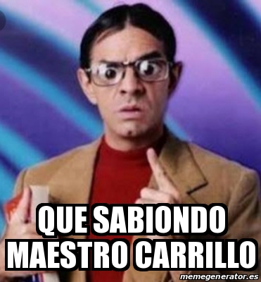Meme Personalizado - Que sabiondo maestro carrillo - 30823088