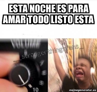 Meme Personalizado - Esta noche es para amar todo listo esta - 30823131