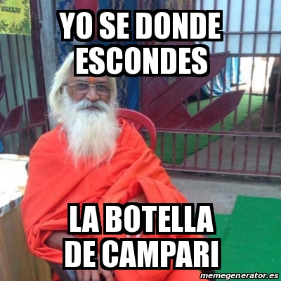 Meme Personalizado - Yo se donde escondes La botella de Campari - 30823313