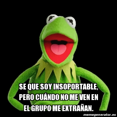 Meme Personalizado - Se que soy insoportable, pero cuÃ¡ndo no me ven en ...