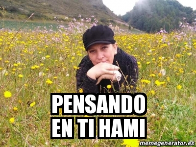Meme Personalizado - Pensando en ti hami - 30823827