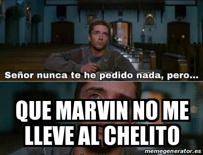 Meme Personalizado - Que marvin no me lleve al chelito - 30823861