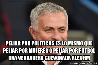 Meme Personalizado - PELIAR POR POLITICOS ES LO MISMO QUE PELIAR POR ...
