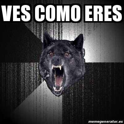 Meme Insanity Wolf - ves como eres - 30824253